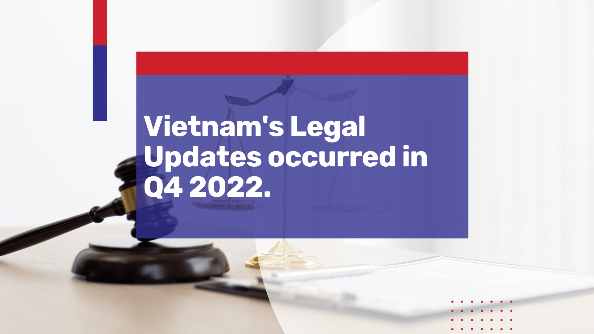 Vietnam's Latest Legal News and Updates: Q4 2022 Roundup
